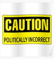 Politically Incorrect Posters | Redbubble