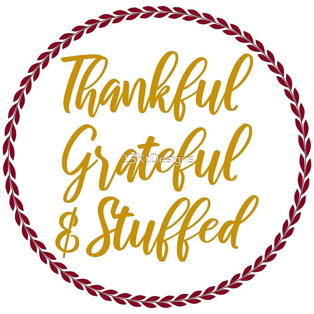"Circle Thankful Grateful & Stuffed" by 13KtDesigns | Redbubble