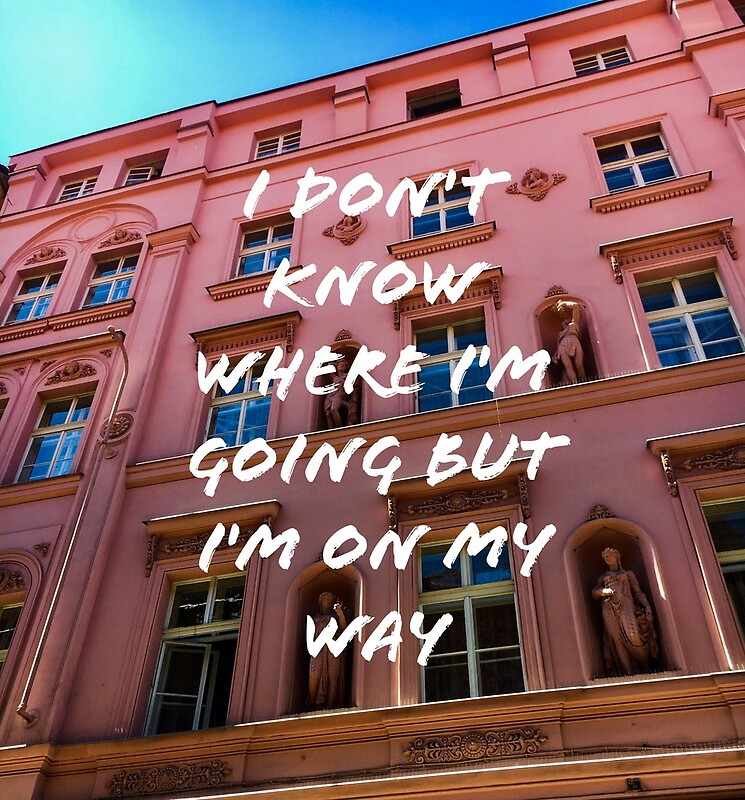 "I don't know where I'm going but I'm on my way quote Europe " by djb3 ...