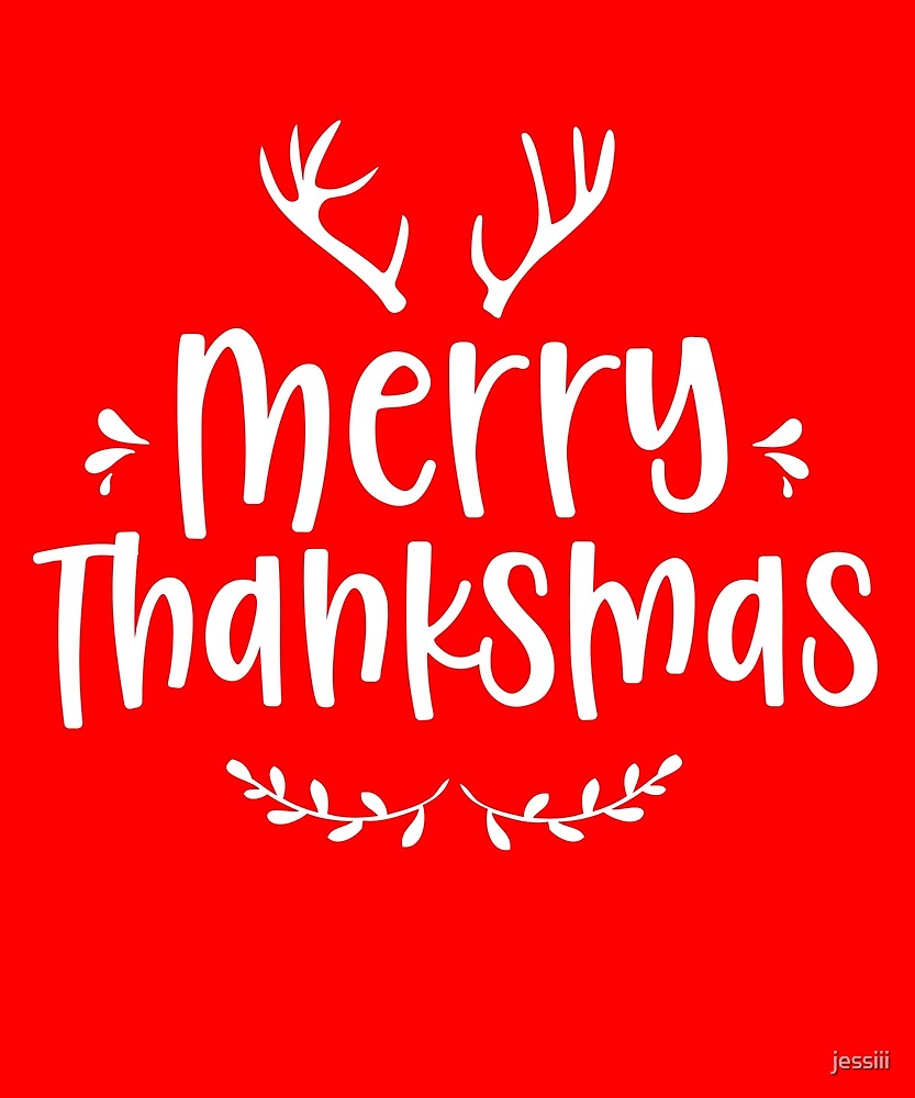 "Merry Thanksmas Christmas Thanksgiving" by jessiii | Redbubble