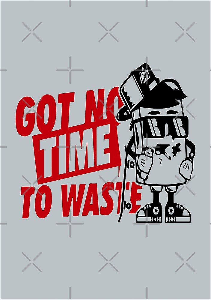 "No Time to waste" by leen12 | Redbubble