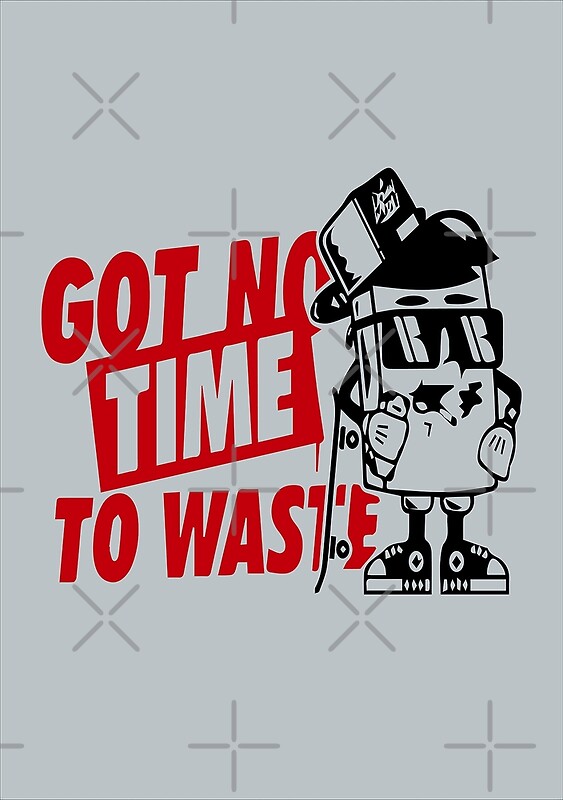 "No Time to waste" by leen12 | Redbubble