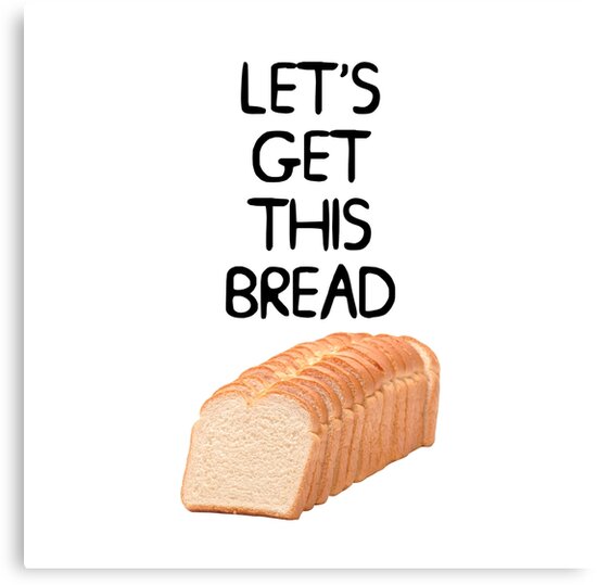 "Lets Get This Bread Meme" Canvas Print by Barnyardy | Redbubble