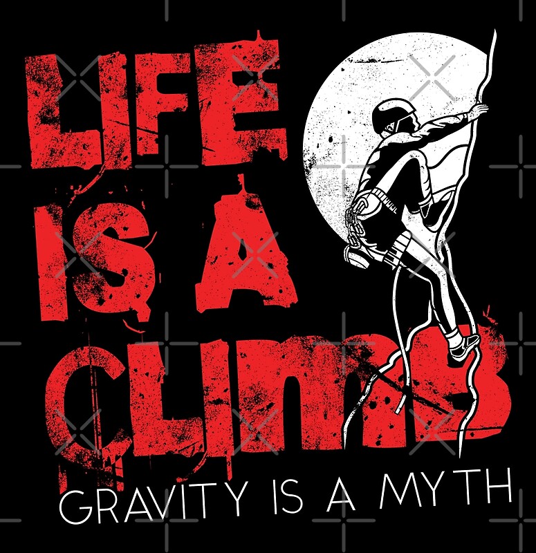 "Life is a Climb" by EddieBalevo | Redbubble