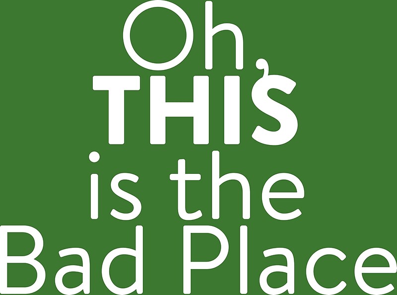 "THIS is the Bad Place" by mcjean22 | Redbubble