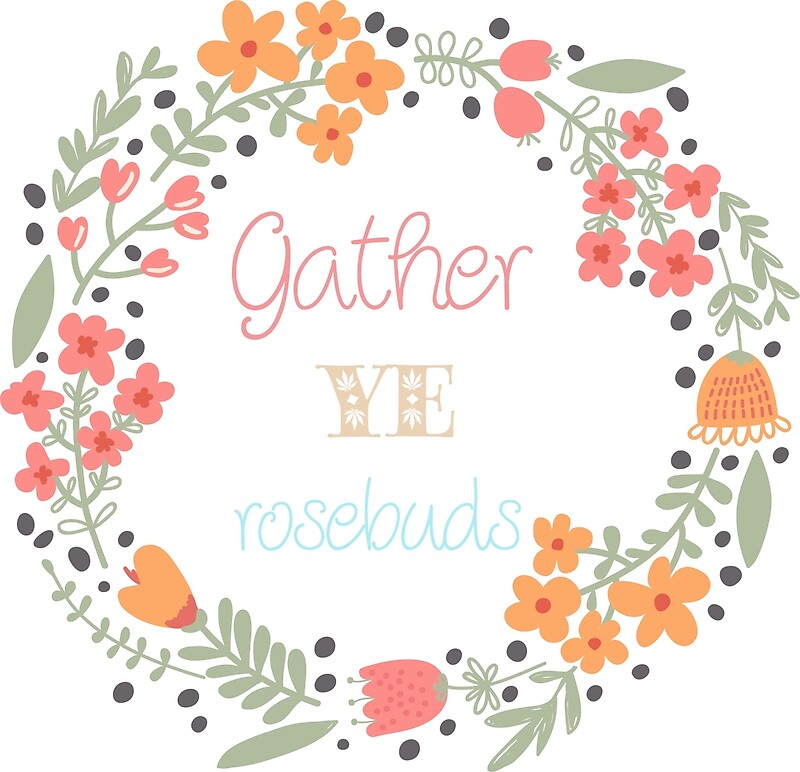 "Gather Ye Rosebuds" by kuraitawa | Redbubble
