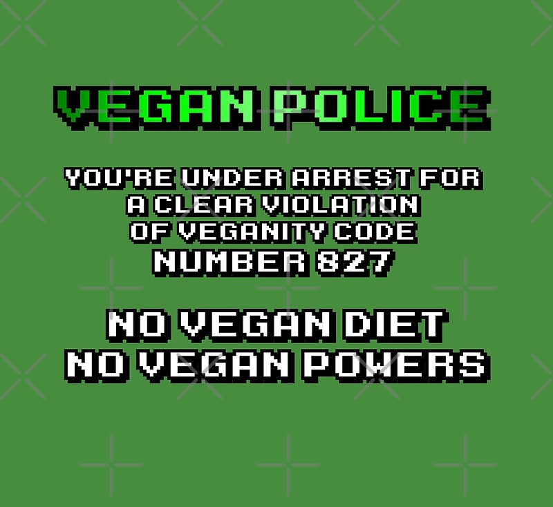 "Vegan Police .." by Corpsecutter | Redbubble