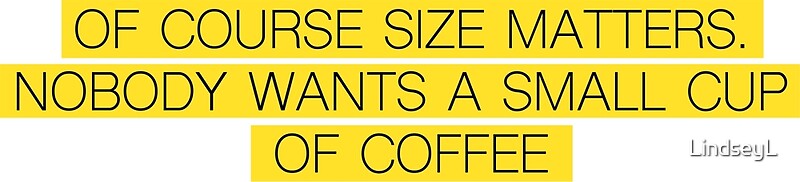 "Size Matters" by LindseyL | Redbubble