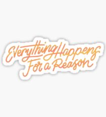 Everything Happens For A Reason Stickers | Redbubble
