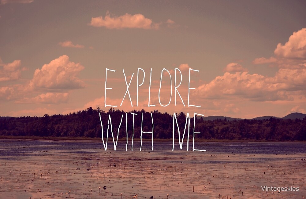 "Explore With Me" by Vintageskies | Redbubble