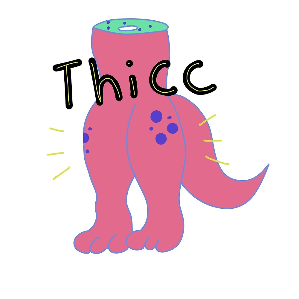 "Thicc" by Pauline Rathmann | Redbubble