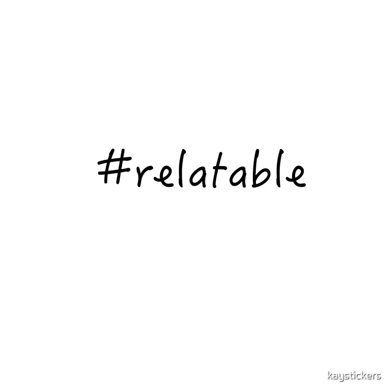 "Relatable" by kaystickers | Redbubble