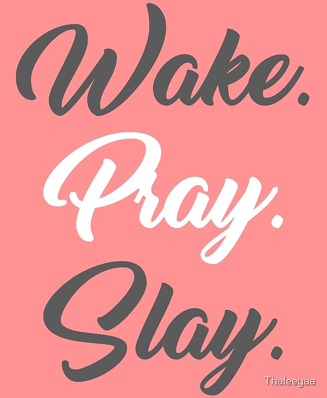"Wake. Pray. Slay." by Thaleeyaa | Redbubble
