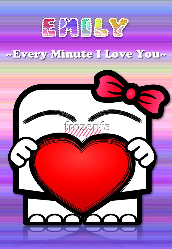 "Emily - Every Minute I Love You" by frozenfa | Redbubble