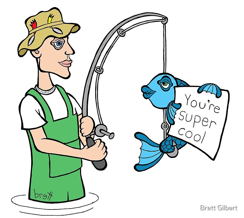 "Fishing for Compliments" by Brett Gilbert | Redbubble