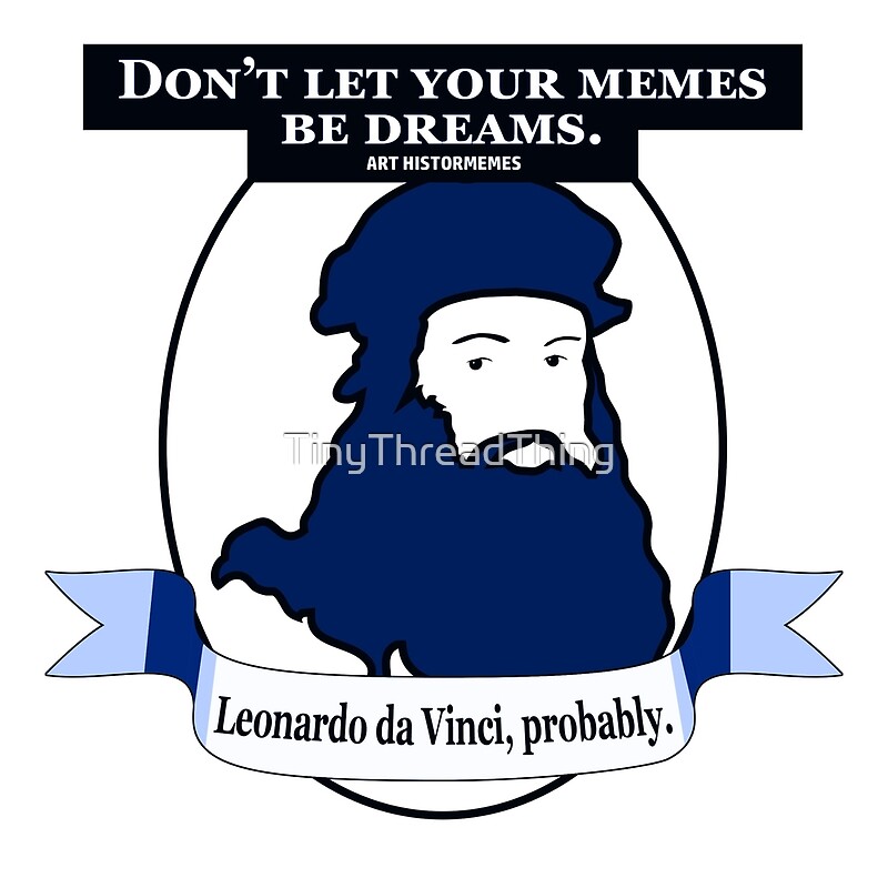 "Da Vinci's Meme Machine" by TinyThreadThing | Redbubble