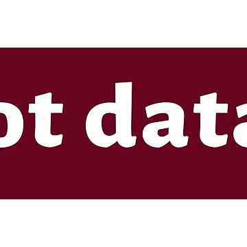"got data?" Sticker for Sale by FunnyGrief | Redbubble