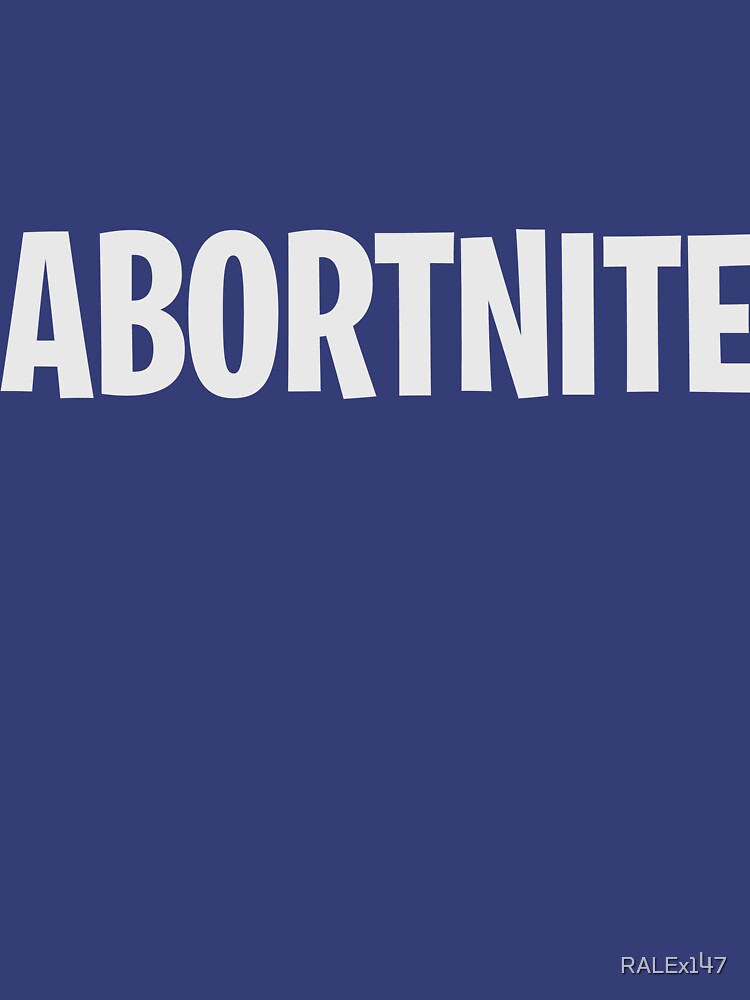 "Abortnite Ironic Meme" T-shirt by RALEx147 | Redbubble