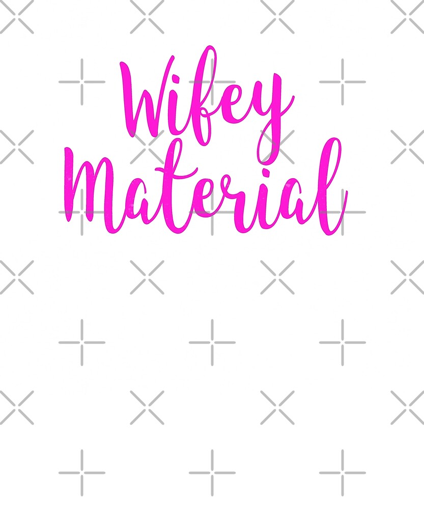 Wifey Material By Grownfolkmotto Redbubble