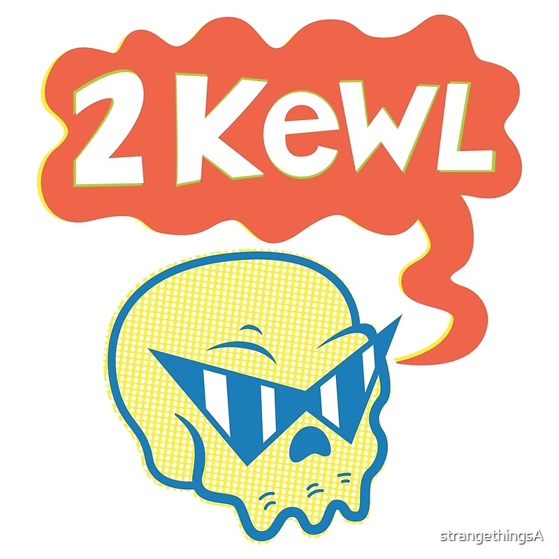 "2 KEWL" by strangethingsA | Redbubble