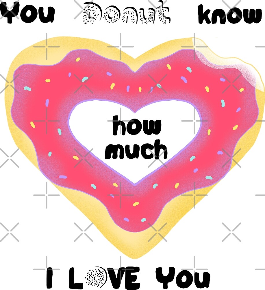 "You DONUT know how much I love you" by Kassia J Markowska | Redbubble