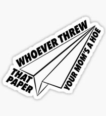 Whoever Threw That Paper Your Moms A Hoe Stickers | Redbubble