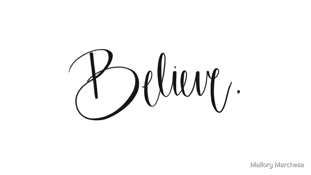 ""Believe" in calligraphy" by Mallory Marchese | Redbubble