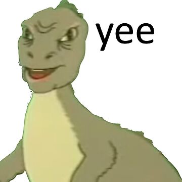 "Yee [dinosaur maym :^)] (version 1, video quality, black text ...