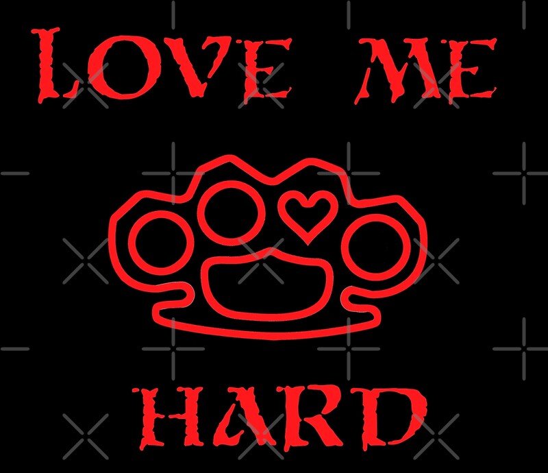 "Love Me Hard version 2" by ThornyroseShop | Redbubble