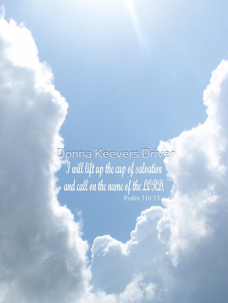 "~ Psalm 116:13 ~" by Donna Keevers Driver | Redbubble