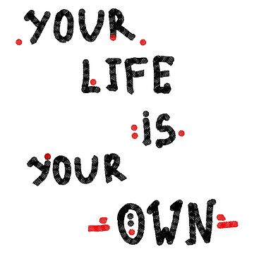 "Your life is your own" Poster for Sale by BarbarianBarBar | Redbubble