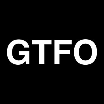 "GTFO" Essential T-Shirt for Sale by Evelyusstuff | Redbubble