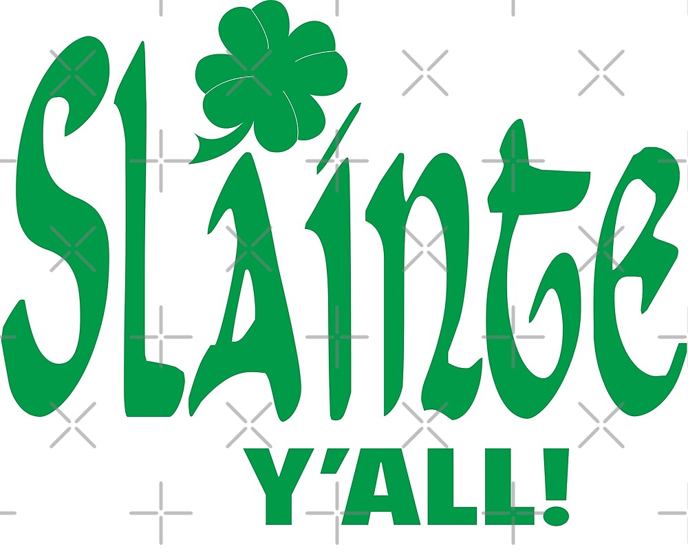 "Slainte Y'all" by Raymond Gilford | Redbubble