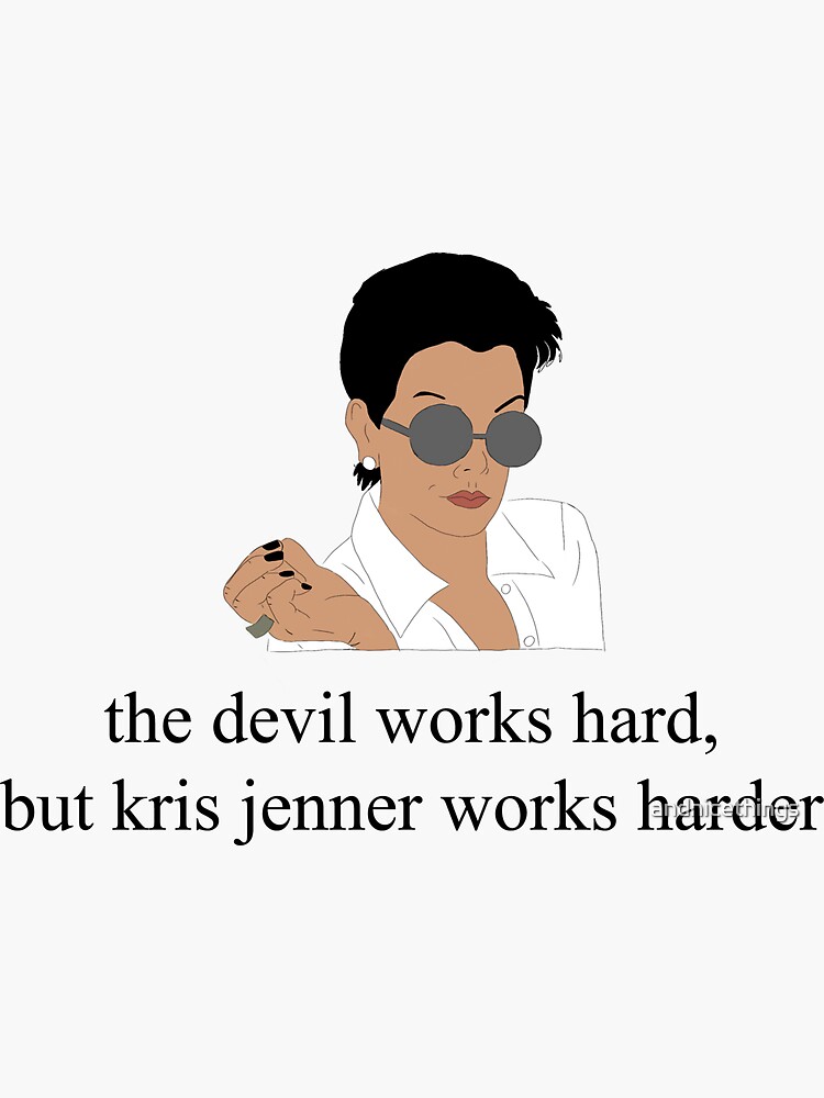 "the devil works hard, but kris jenner works harder" Sticker by ...
