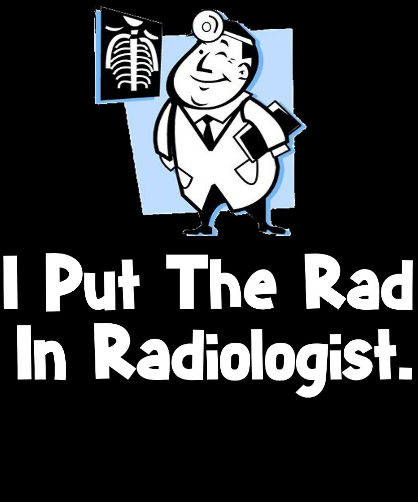 "Funny Radiologist Shirt - Funny Radiologist Gift - I Put The Rad In ...