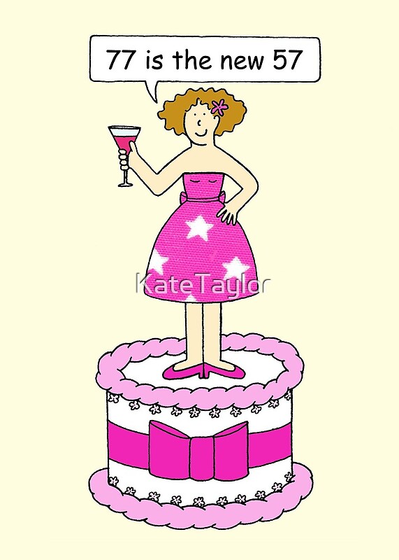 "77th Birthday Humor 77 is the New 57 Cartoon Lady" by KateTaylor ...