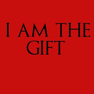 "I am the gift" Essential T-Shirt for Sale by chocninja123 | Redbubble