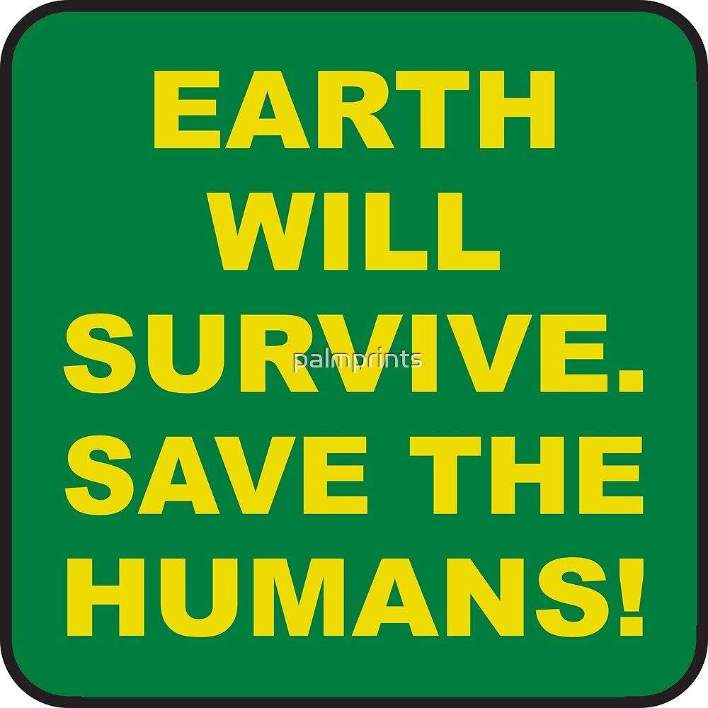 "Save the Humans" by palmprints | Redbubble
