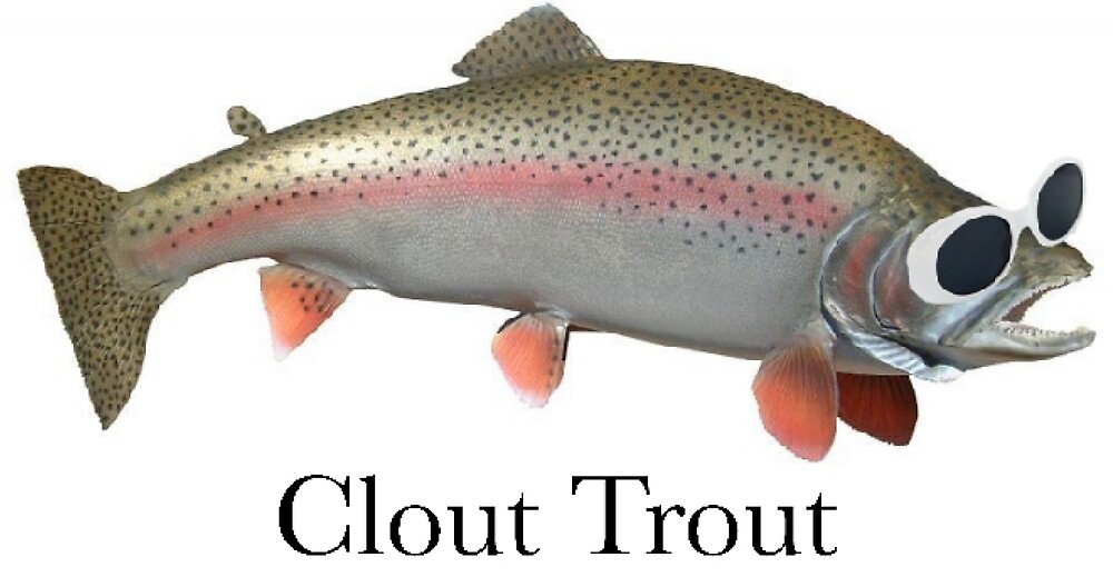 "Clout Trout" by KingOfWing89 | Redbubble