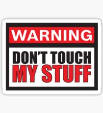 Dont Touch My Stuff Stickers | Redbubble