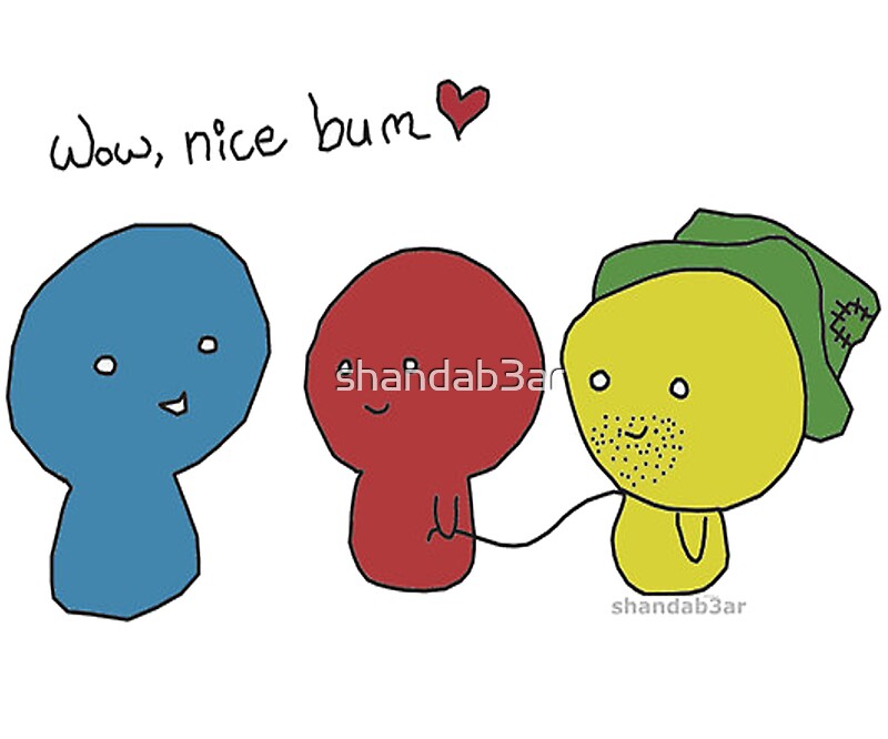 "What a lovely bum!" by shandab3ar | Redbubble