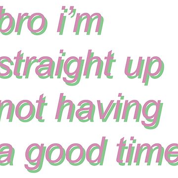 "bro i'm straight up not having a good time - pastel" Sticker for Sale ...