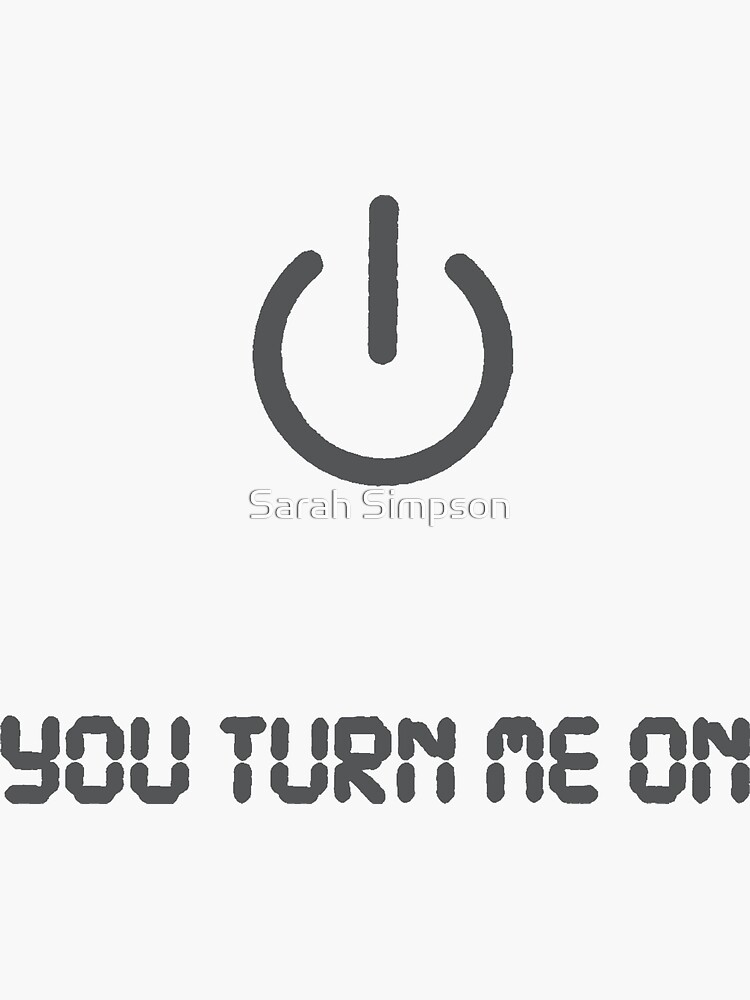 "You turn me on" Sticker by sarah127 | Redbubble