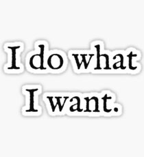 I Do What Want Stickers | Redbubble