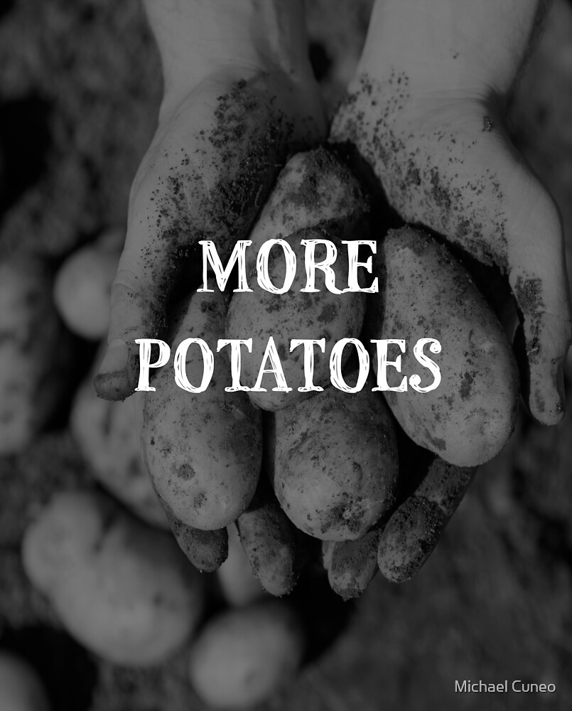 "More Potatoes" by Michael Cuneo | Redbubble