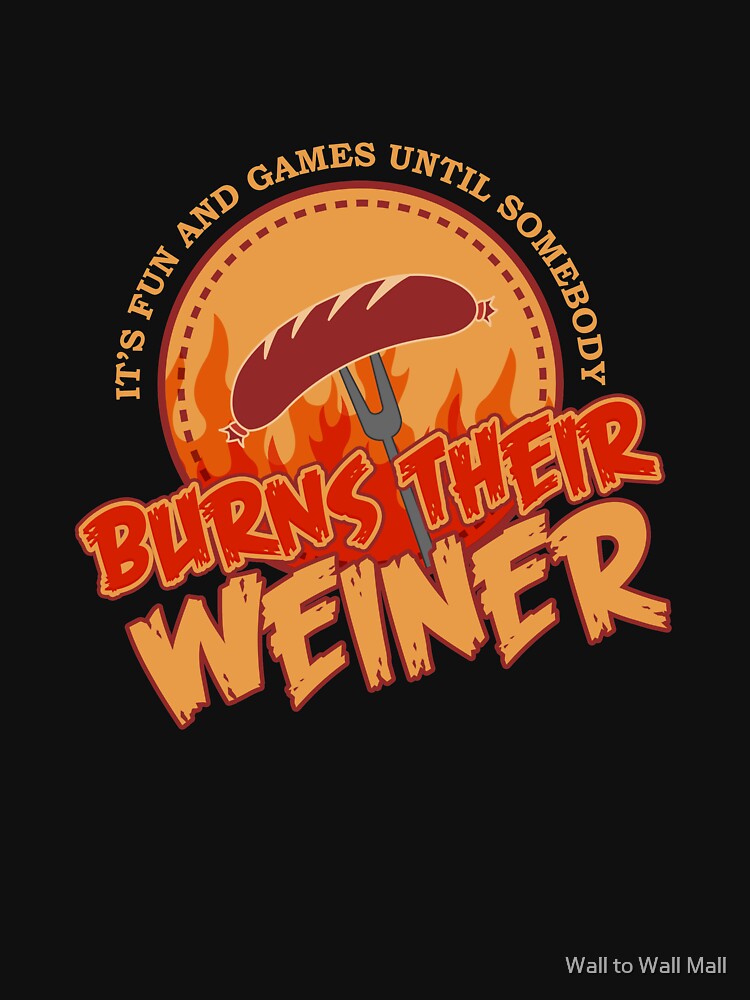 Its All Fun And Games Until Somebody Burns Their Weiner Funny Camping