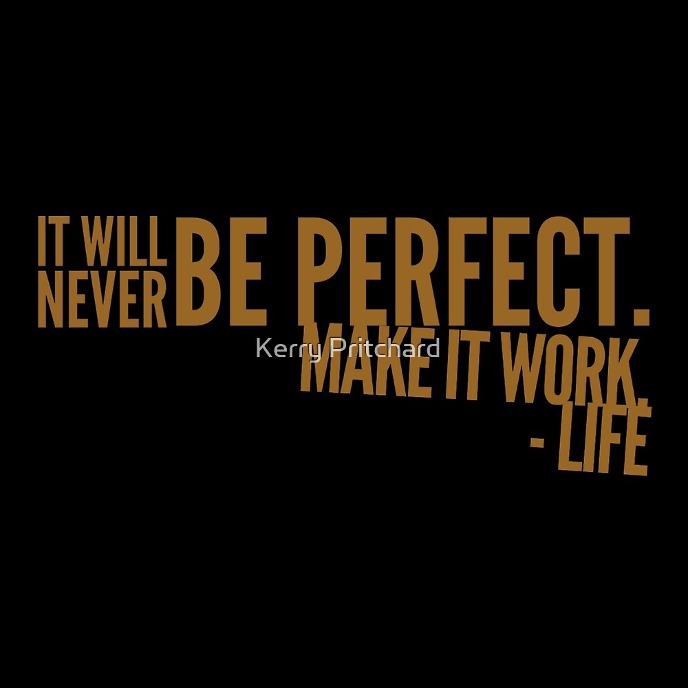 "It will never be perfect make it work life" by WordFandom | Redbubble