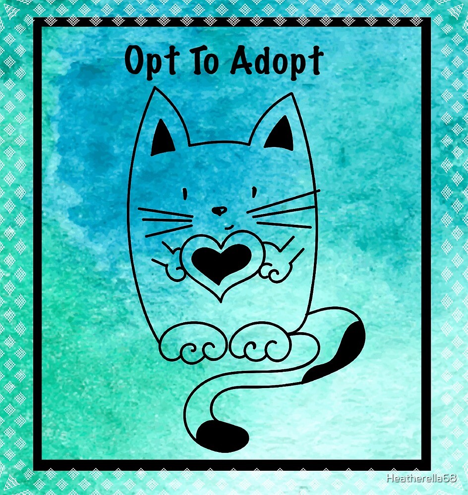 "Opt To Adopt Kitty!" by Heatherella68 | Redbubble
