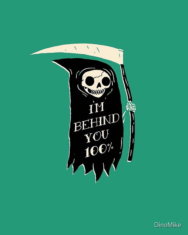 "Always Behind You" by DinoMike | Redbubble
