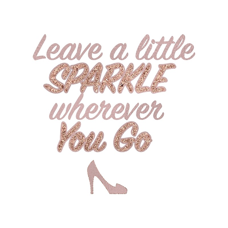 ""Leave a little SPARKLE wherever you go" - Sparkly design" by AP-Style ...